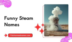 250+ Funny Steam Names That'll Make Everyone Laugh